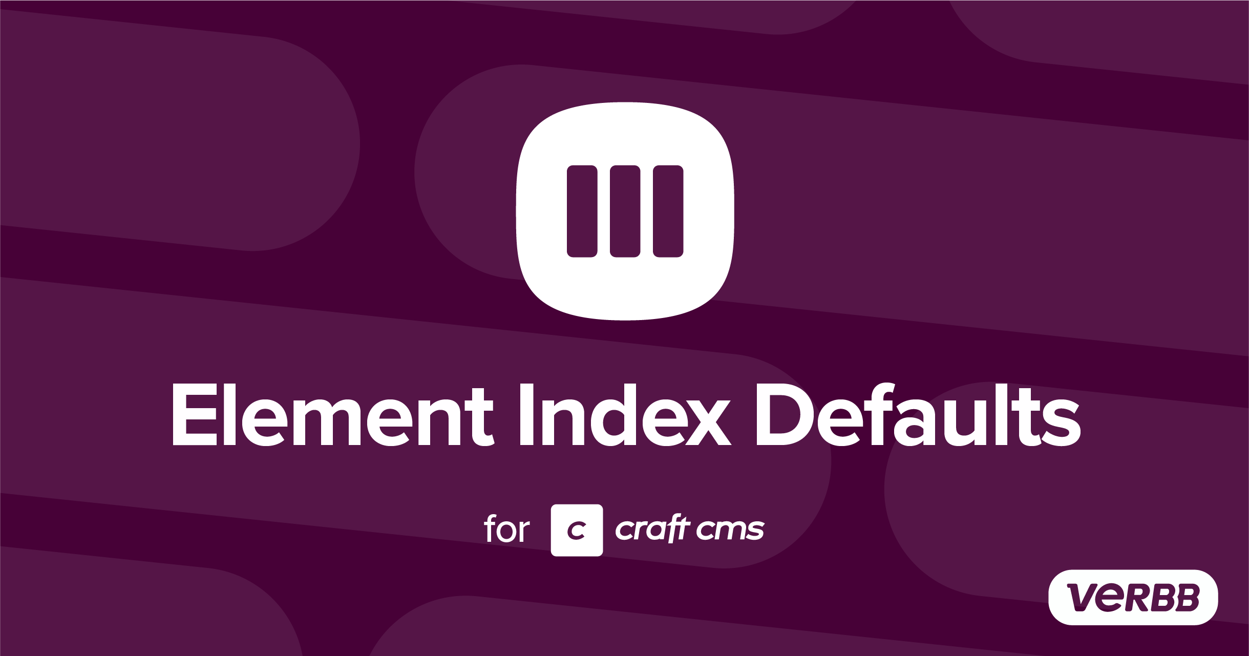 Element Index Defaults - Features | Verbb